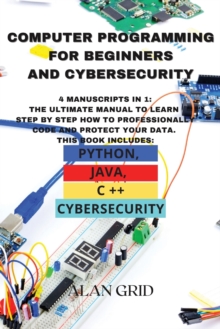 Computer Programming for Beginners and Cybersecurity by Grid, Alan ...
