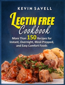 Lectin Free Cookbook More Than 150 Recipes for Instant, Overnight, Meal ...