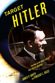 Target Hitler: the plots to kill Adolf Hitler by Duffy, James P ...