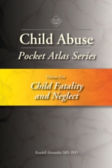 Child Abuse Pocket Atlas Series, Volume 5: Child Fatality and Neglect ...