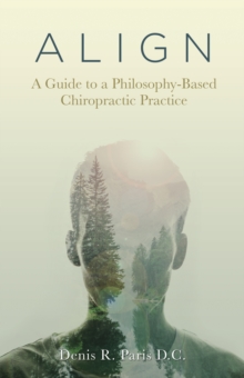 L I G N: A Guide to a Philosophy-Based Chiropractic Practice by D.C ...
