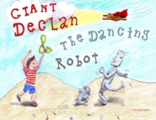 Giant Declan & the Dancing Robot by Ouellette, Troy David ...