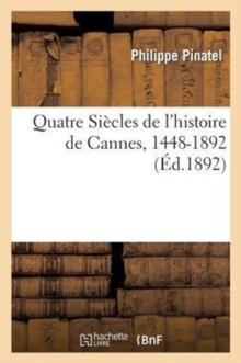 Quatre Siecles de l'Histoire de Cannes, 1448-1892 by Pinatel ...