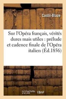 Sur l'Opera Francais, Verites Dures Mais Utiles: Prelude Et Cadence ...