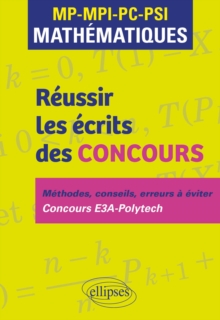 Reussir les ecrits des concours. MP-MPI-PC-PSI Mathematiques: Methodes, conseils, erreurs a ...