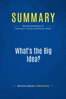 Summary : What's The Big Idea? - Thomas Davenport, Laurence Prusak and ...