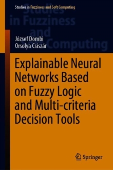 Explainable Neural Networks Based on Fuzzy Logic and Multi-Criteria Decision Tools by Csiszar ...