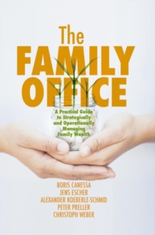 The family office: a practical guide to strategically and operationally ...