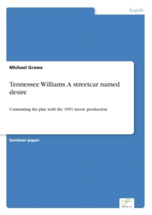 Tennessee Williams. A streetcar named desire by Grawe, Michael ...