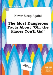 Never Sleep Again! the Most Dangerous Facts about Oh, the Places You'll ...