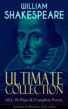 WILLIAM SHAKESPEARE Ultimate Collection: ALL 38 Plays & Complete Poetry ...