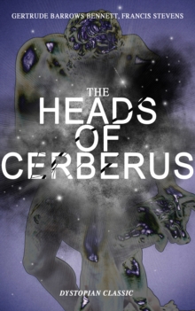 THE HEADS OF CERBERUS (Dystopian Classic) by Bennett, Gertrude Barrows ...