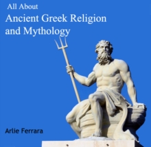 All About Ancient Greek Religion and Mythology by Ferrara, Arlie ...