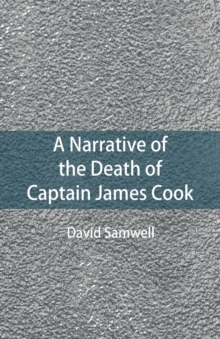 A Narrative of the Death of Captain James Cook by SAMWELL, DAVID ...