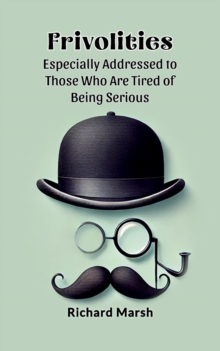 Frivolities Especially Addressed To Those Who Are Tired Of Being ...