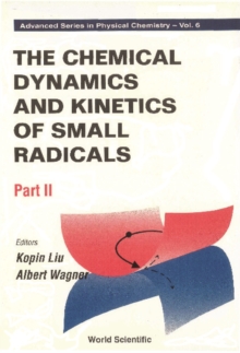 Chemical Dynamics And Kinetics Of Small Radicals, The (In 2 Parts ...