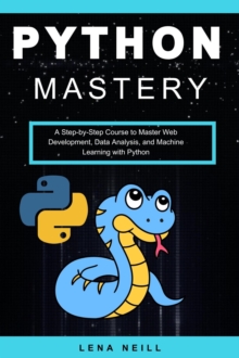 Python Mastery: A Step-by-Step Course to Master Web Development, Data ...