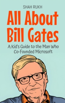 All About Bill Gates: A Kid's Guide to the Man Who Co-Founded Microsoft ...