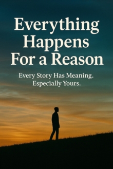 Everything Happens for a Reason Every Story Has Meaning. Especially ...