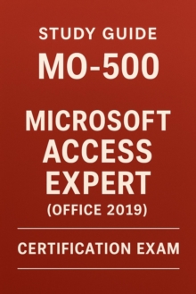 Study guide MO-500: Microsoft Access Expert (Office 2019) Certification ...