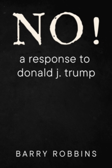 NO! a response to donald j. trump by Robbins, Barry (9798230746980 ...