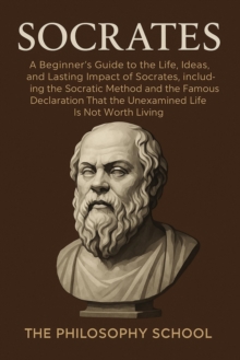 Socrates: A Beginner's Guide to the Life, Ideas, and Lasting Impact of ...