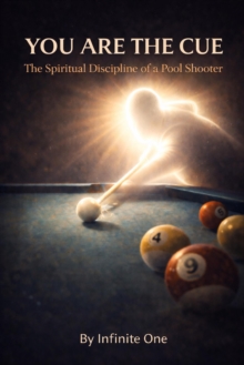 You Are The Cue: The Spiritual Discipline Of A Pool Shooter by One ...