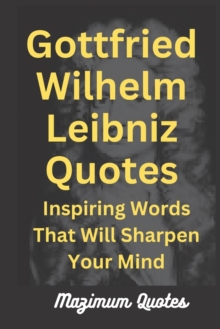 Gottfried Wilhelm Leibniz Quotes by Chukwuka, Chinyere Jessica ...