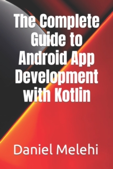 The Complete Guide to Android App Development with Kotlin by Melehi ...