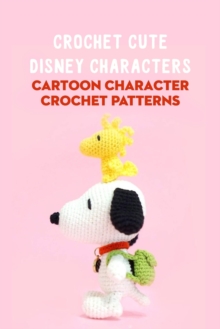 Crochet Cute Disney Characters by Brian, Smith (9798423603250) | Browns ...