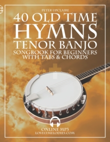 Old Time Hymns - Tenor Banjo Songbook for Beginners with Tabs and ...