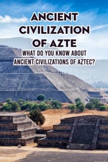 Ancient Civilization of Aztec by Brittany, Boone (9798524157751 ...