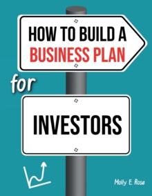 How To Build A Business Plan For Investors by Rose, Molly Elodie ...