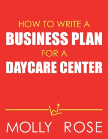 How To Write A Business Plan For A Daycare Center by Rose, Molly Elodie ...