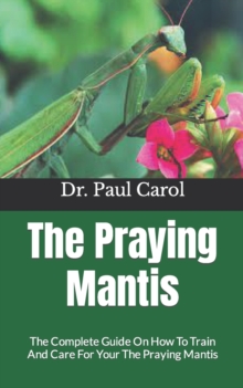 The Praying Mantis by Carol, Dr Paul (9798755264808) | Browns Books
