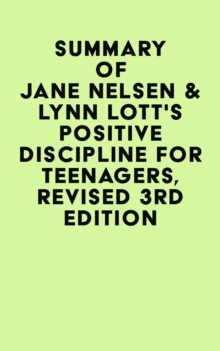 Summary of Jane Nelsen & Lynn Lott's Positive Discipline for Teenagers ...