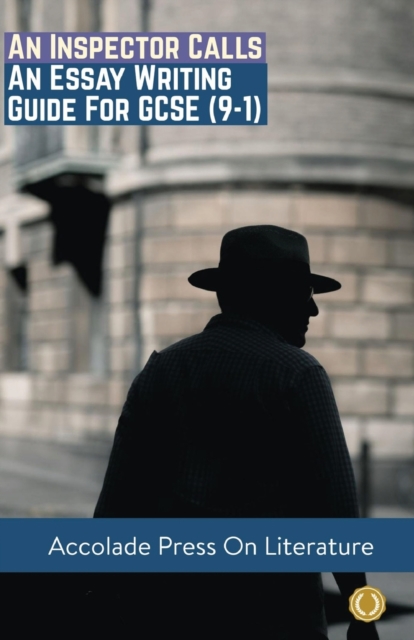 An Inspector Calls: Essay Writing Guide for GCSE (9-1) by Accolade ...
